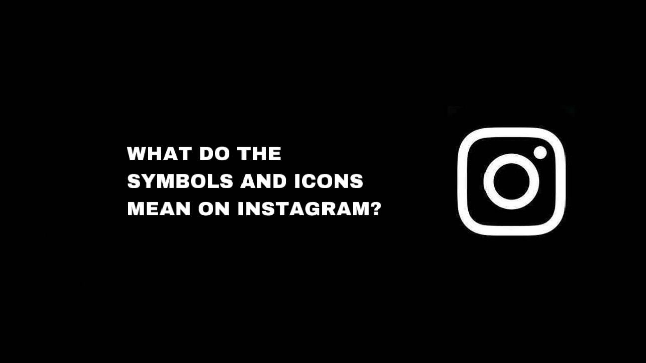 What Do the Symbols and Icons Mean on Instagram? Guide to Every Symbol
